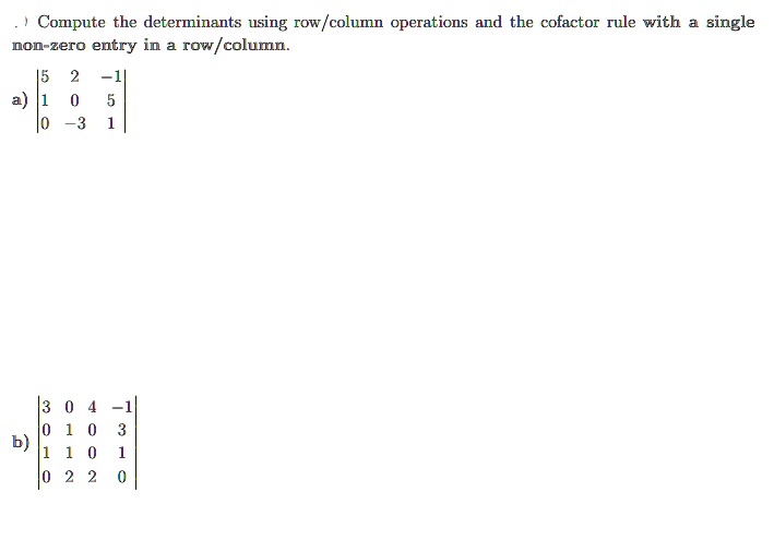 SOLVED: Compute the determinants using row/column operations and the cofactor rule with single ...
