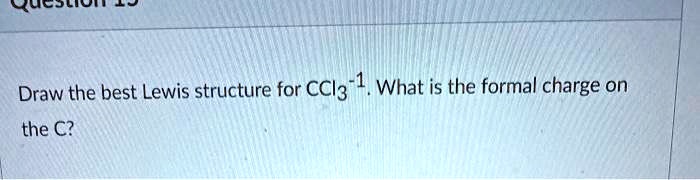SOLVED: Cucolio Draw the best Lewis structure for CCl3. What is the ...