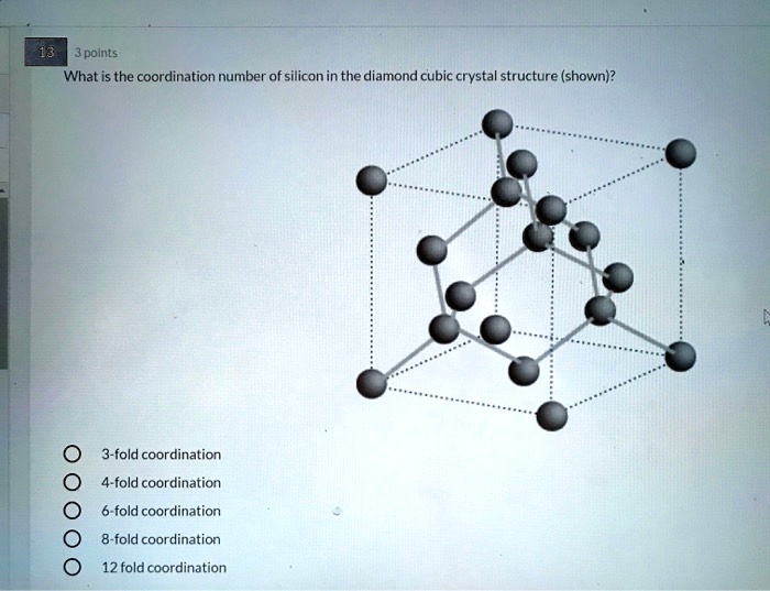SOLVED: What is the coordination number of silicon in the diamond cubic crystal structure (shown ...