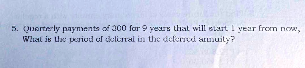 SOLVED: 5. Quarterly payments of 300 for 9 years that will start 1 year ...