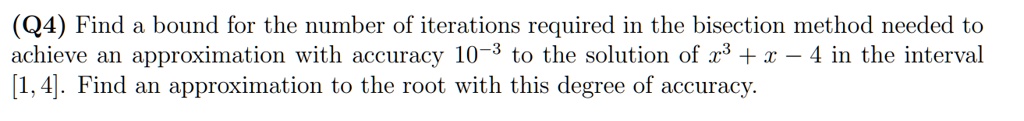q4 find a bound for the number of iterations required in the bisection method needed to achieve ...
