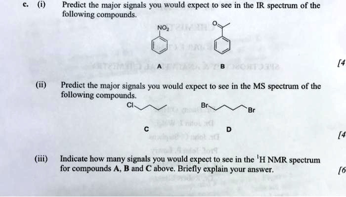 c. (i) Predict the major signals you would expect to see in the IR spectrum of the following ...