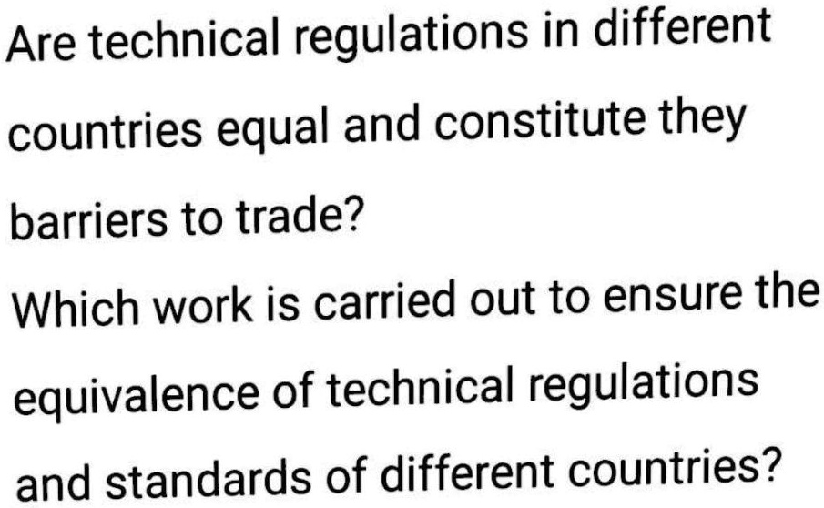 SOLVED: Are technical regulations in different countries equal and ...