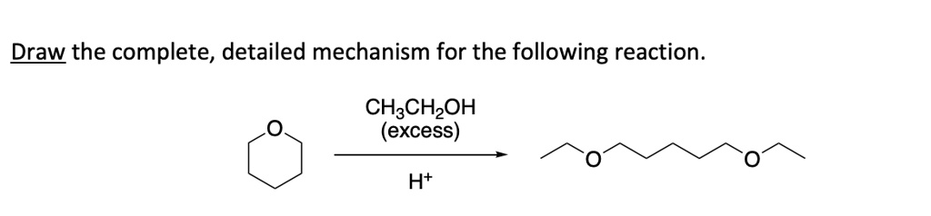 SOLVED: Draw the complete, detailed mechanism for the following reaction CH3CH2OH (excess) +H