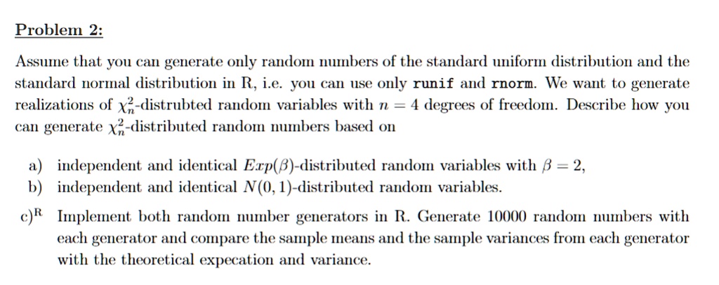 SOLVED: Texts: Problem 2: Assume that you can generate only random numbers of the standard ...