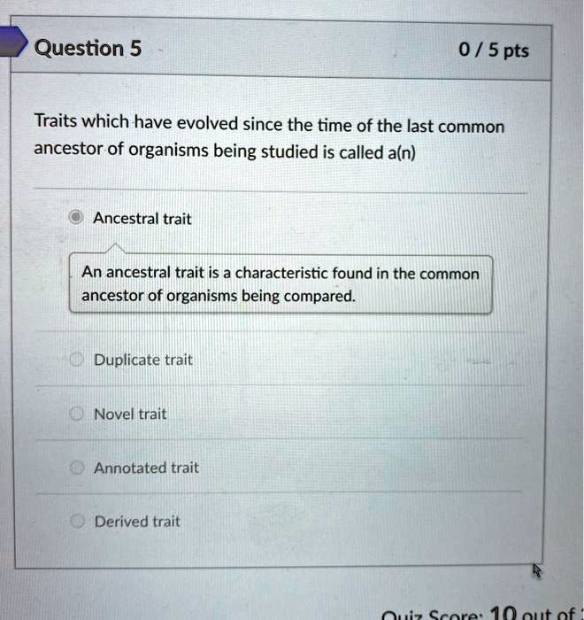 SOLVED: Traits which have evolved since the time of the last common ancestor of organisms being ...