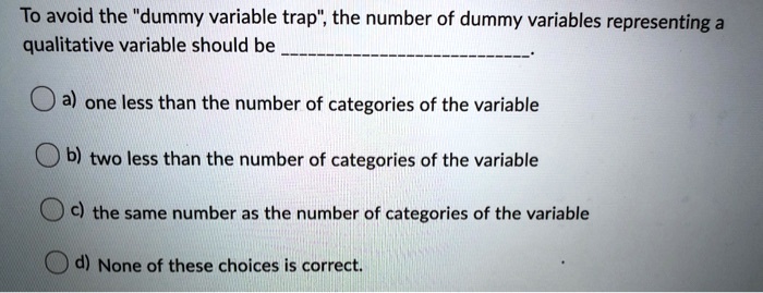 SOLVED: To avoid the "dummy variable trap' the number of dummy ...
