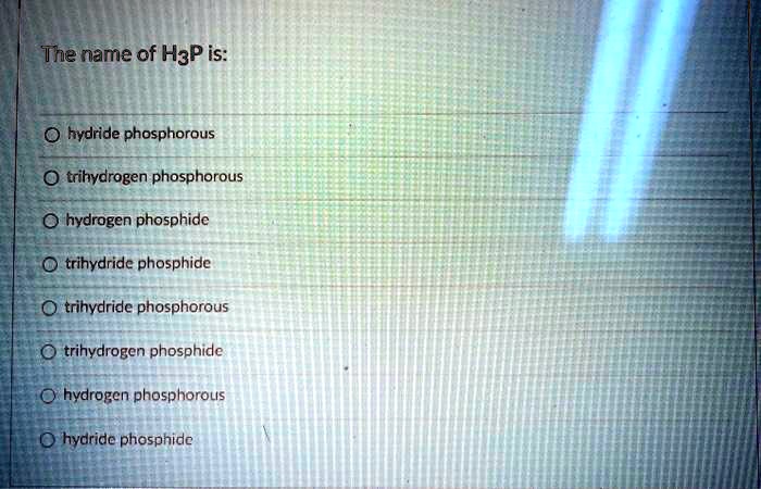 SOLVED:Tne name of HzP is: hydride phosphorous trihydrogen phosphorous ...