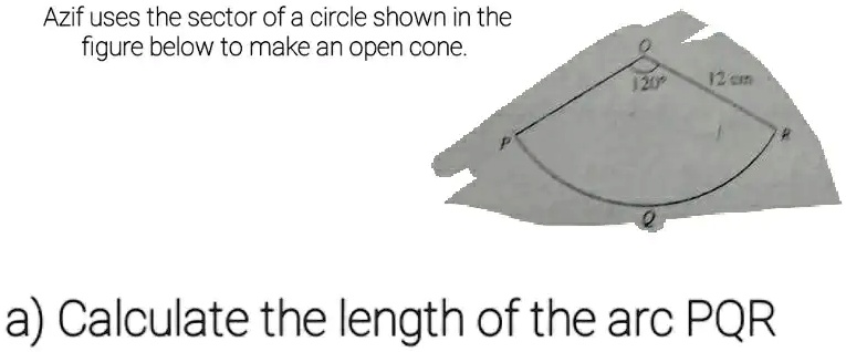 SOLVED: Azif uses the sector of a circle shown in the figure below to ...