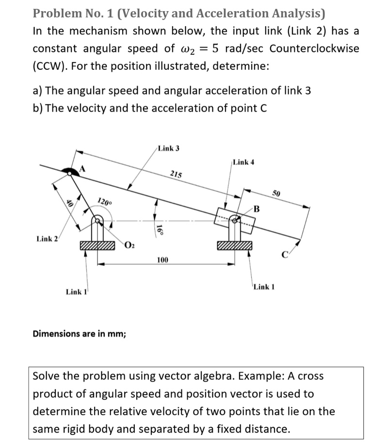 Problem No. 1 (Velocity and Acceleration Analysis) In the mechanism shown below, the input link ...