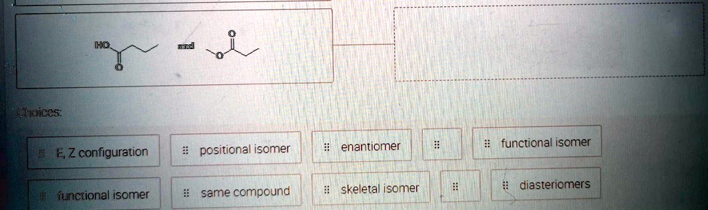 SOLVED: Crojces: E,Z configuration positional isomer enantiomer ...