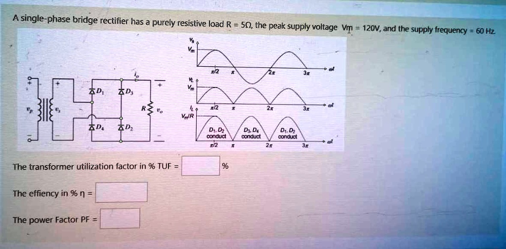 16 a single phase bridge rectifier has a purely resistive load r 5 the ...
