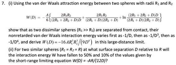 7. (i) Using the van der Waals attraction energy between two spheres ...