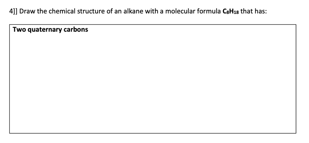 4]] Draw the chemical structure of an alkane with a molecular formula ...