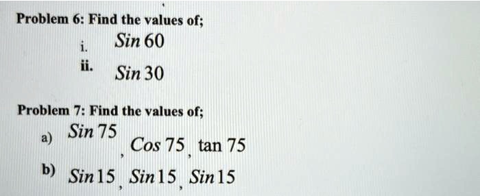 SOLVED:Problem 6: Find the values of; Sin 60 Sin 30 Problem 7: Find the ...