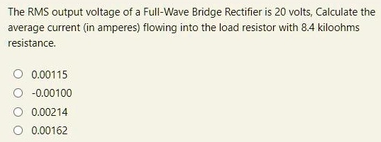 SOLVED: The RMS output voltage of Full-Wave Bridge Rectifier is 20 volts, Calculate the average ...