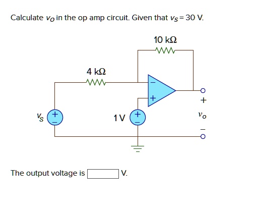 SOLVED: Calculate vo in the op amp circuit. Given that vs = 30 V, 10kÎ©, 4 kÎ©, and vo. The ...