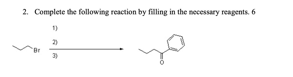 SOLVED: 2 Complete the following reaction by filling in the necessary ...