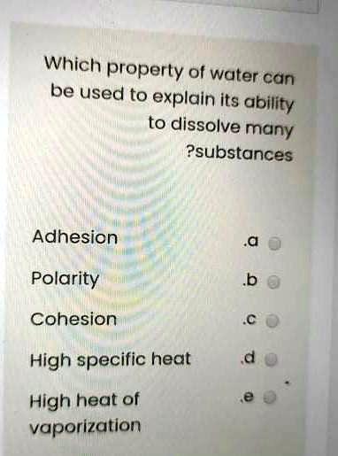 SOLVED: Which property of water can be used to explain its ability to ...