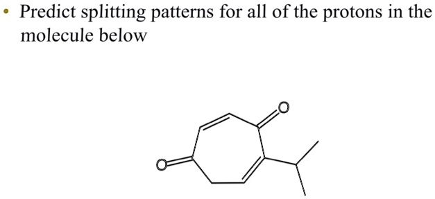 SOLVED: Predict splitting patterns for all of the protons in the molecule below