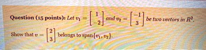 SOLVED: Question (15 points): Let v1 and v2 be two vectors in R2. Show ...