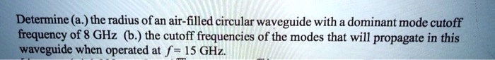 Determine (a) the radius of an air-filled circular waveguide with a ...