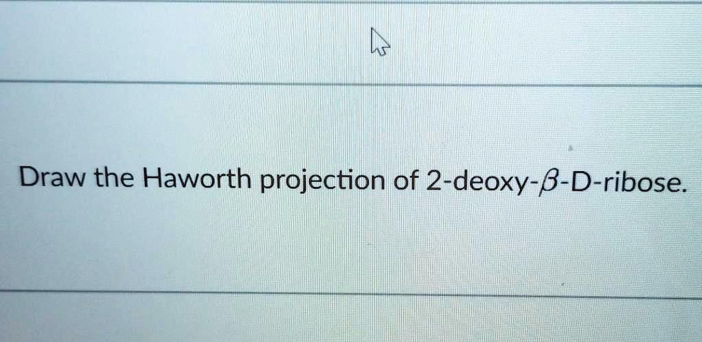 Draw the Haworth projection of 2-deoxy-Î²-D-ribose.