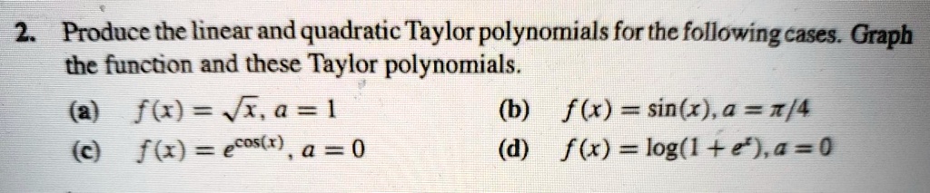 Solved 2 Produce The Linear And Quadratic Taylor Polynomials For The