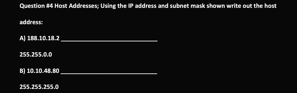 question 4 host addresses using the ip address and subnet mask shown write out the host address ...