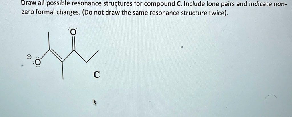 draw all possible resonance structures for compound c include lone pairs and indicate non zero ...