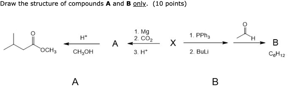SOLVED: Text: Draw the structure of compounds A and B only: (10 points ...
