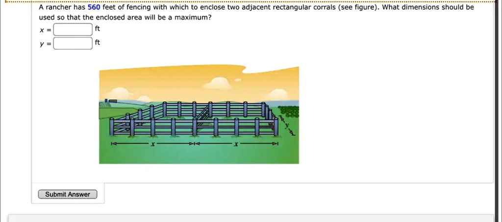 A rancher has 560 feet of fencing with which to enclose two adjacent ...