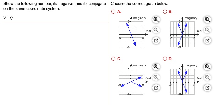 SOLVED: Show the following number: 3 - 7j, its negative, and its conjugate. Choose the correct ...