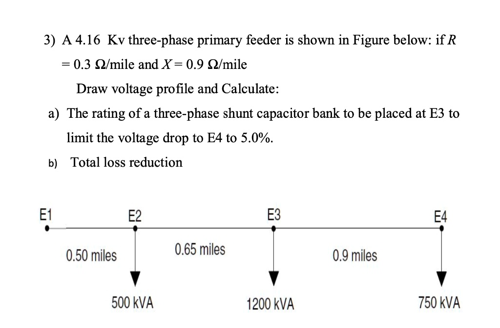3) A 4.16 Kv three-phase primary feeder is shown in Figure below: if R ...