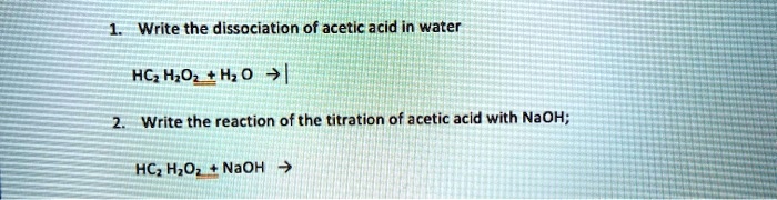 SOLVED: Write the dissociation of acetic acid in water: HC2H3O2 + H2O â ...