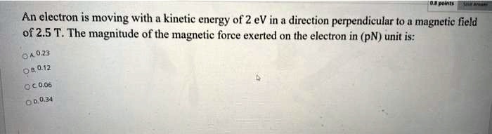 SOLVED: An electron is moving with a kinetic energy of 2 eV in a ...