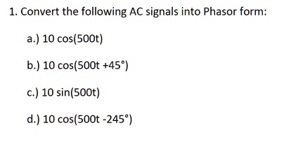 SOLVED: Convert the following AC signals into Phasor form: a.) 10 cos ...