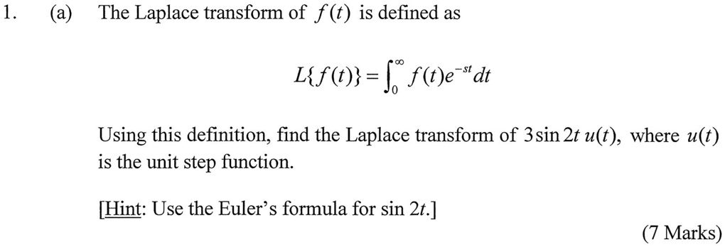 SOLVED: The Laplace transform of f (t) is defined as 1 a Lf(t)=J f()e dt Using this definition ...