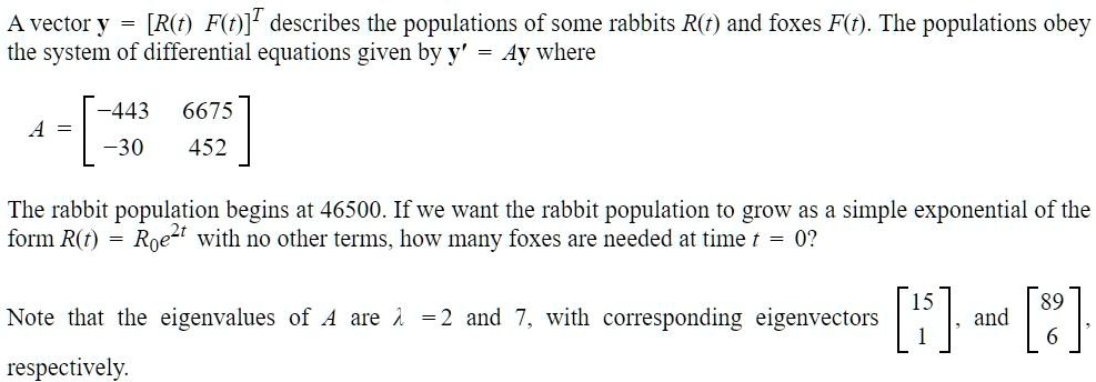 SOLVED:A vector y [R(t) F(t)]T describes the populations of some ...