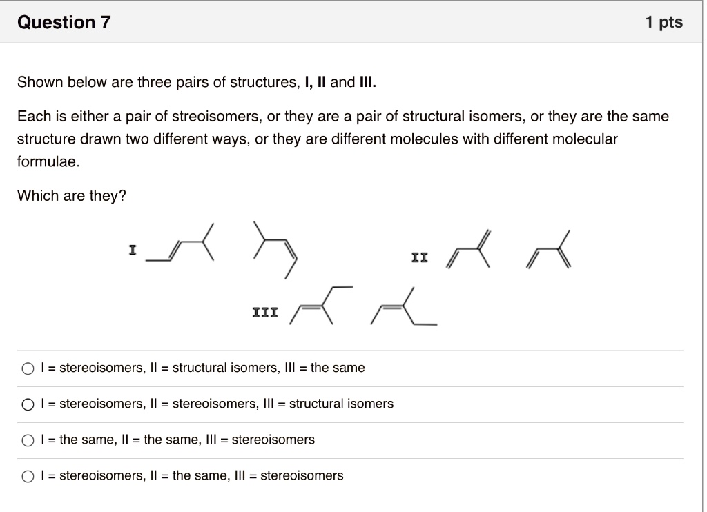SOLVED:Question 7 pts Shown below are three pairs of structures; |, Il and III_ Each is either a ...