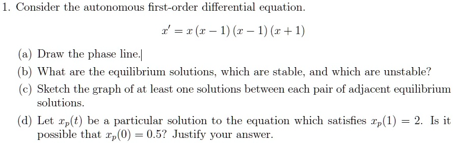 SOLVED: 1. Consider the autonomous first-order differential equation =I (x - 1) (2 1) (x + 1 ...
