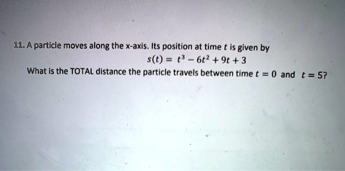 SOLVED:11,A particle moves along the x-axis. Its position at time t is given by s(t) = t3 6t2 ...