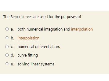 SOLVED: The Bezier curves are used for the purposes of O a. both numerical integration and ...