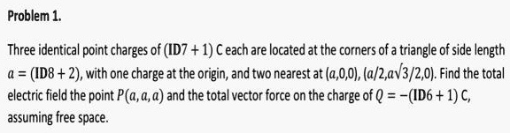SOLVED: Problem 1: Three identical point charges of +1C each are located at the corners of a ...