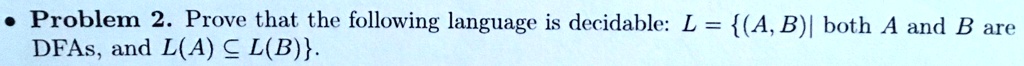 Problem 2. Prove that the following language is decidable: L = {(A, B ...