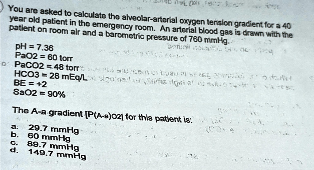 You are asked to calculate the alveolar-arterial oxygen tension ...