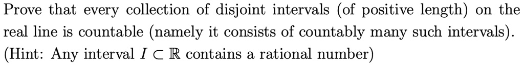 SOLVED: Prove that every collection of disjoint intervals (of positive ...