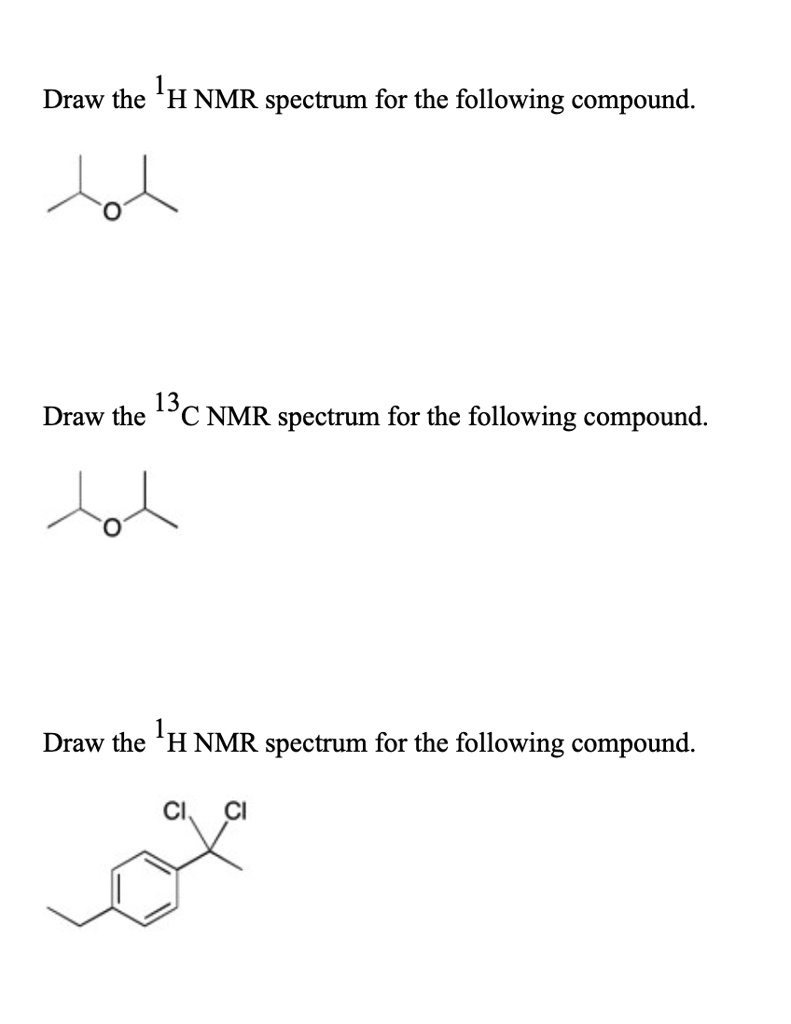 SOLVED: Draw the IH NMR spectrum for the following compound Draw the ... SOLVED: Draw the IH NMR spectrum for the following compound Draw the ...