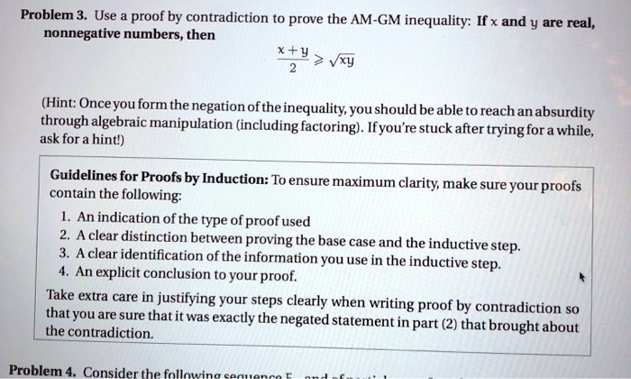 Problem 3. Use proof by contradiction to prove the AM-GM inequality: If ...
