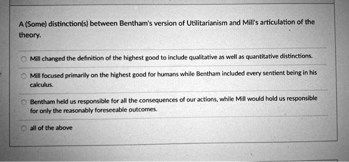 SOLVED: A distinction between Bentham's version of Utilitarianism and ...
